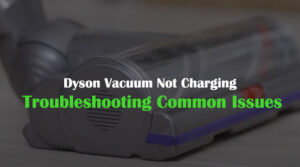 Dyson Vacuum Troubleshooting Guide - Easy Fix - Vacuumist